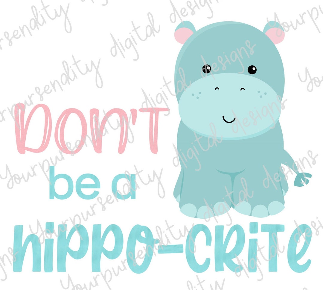 Don't Be a Hippo-crite, Hippo Lover, Sublimation Image, Transparent PNG ...