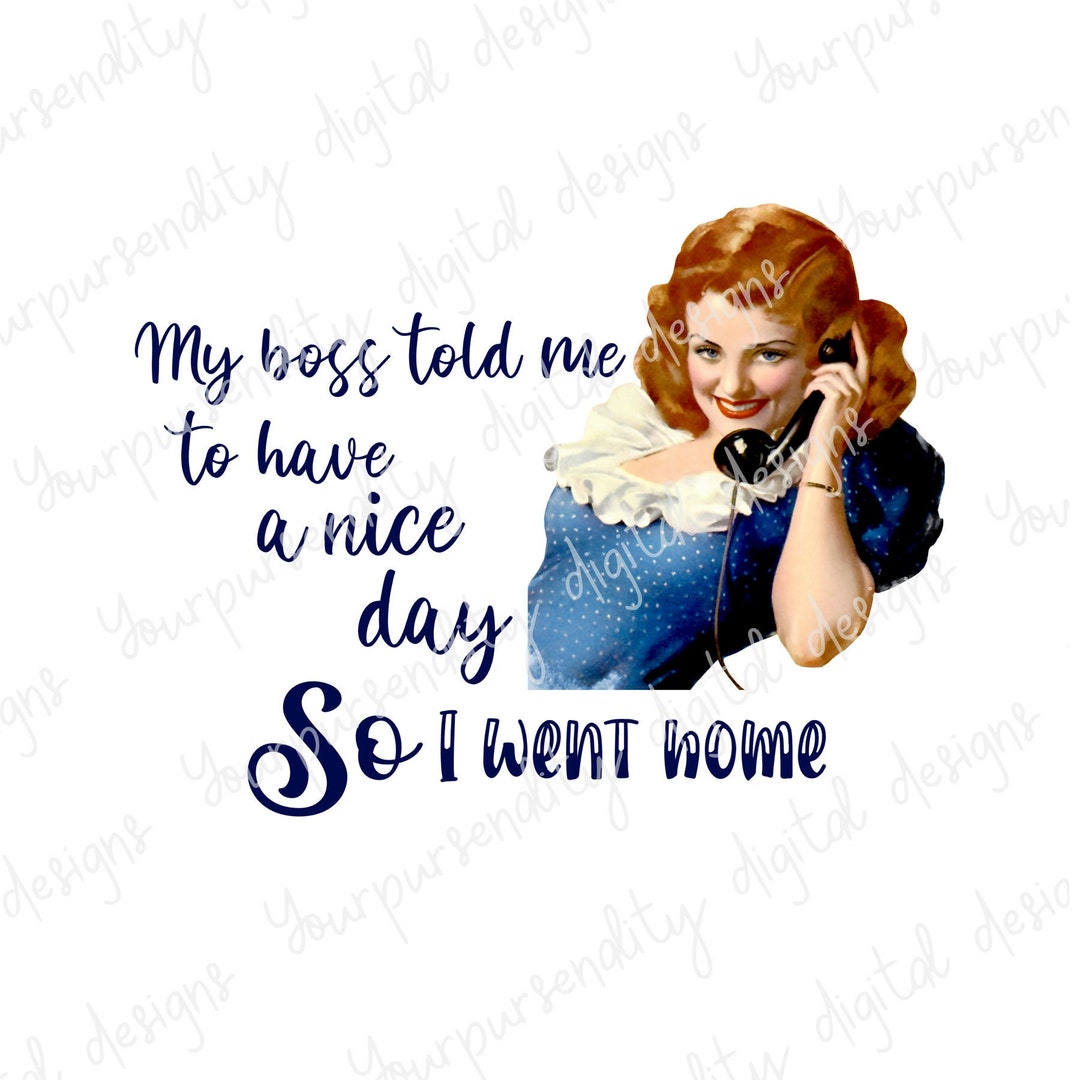 My Boss Told Me to Have a Nice Day, so I Went Home, Retro Housewife ...
