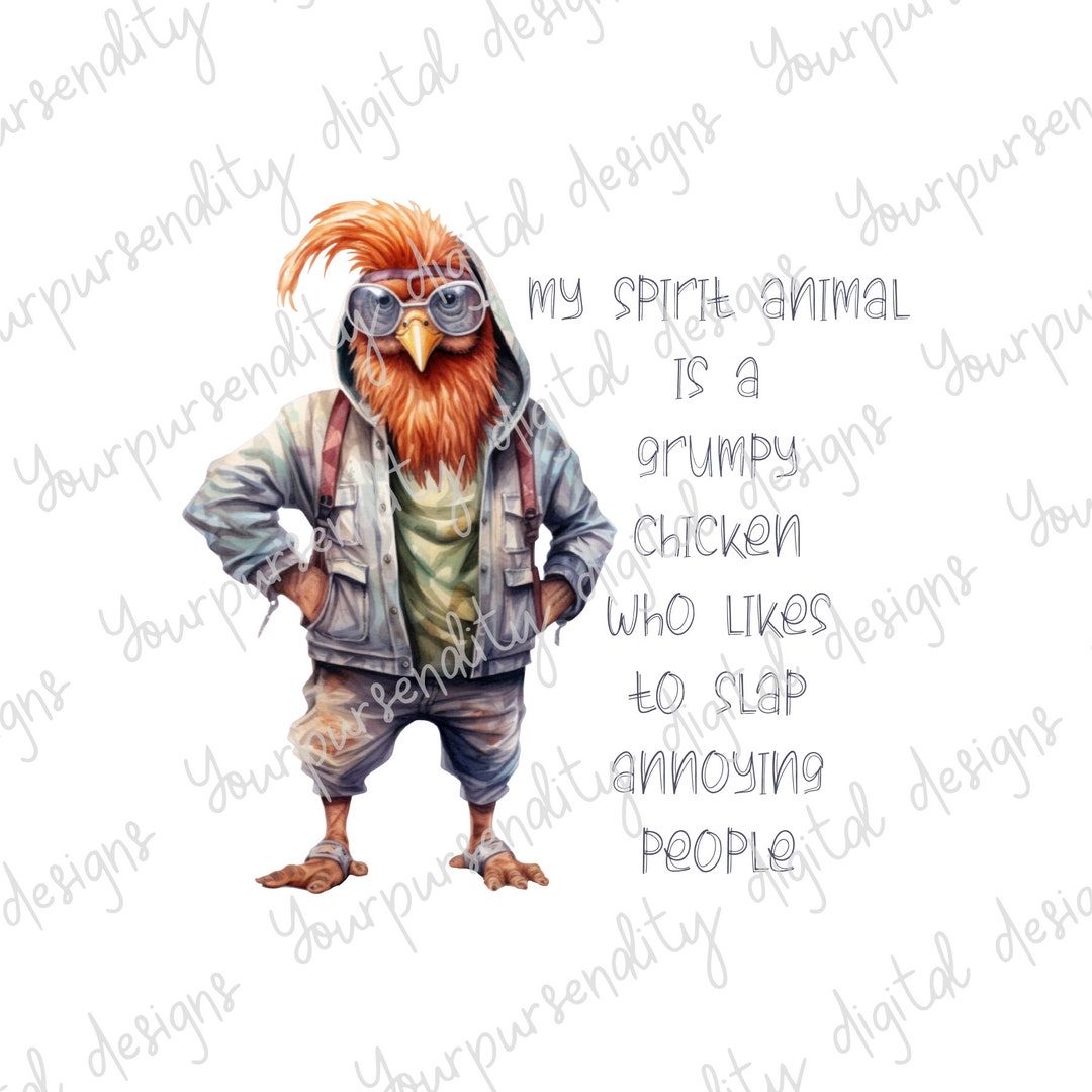 My Spirit Animal is a Grumpy Chicken Who Likes to Slap Annoying People ...