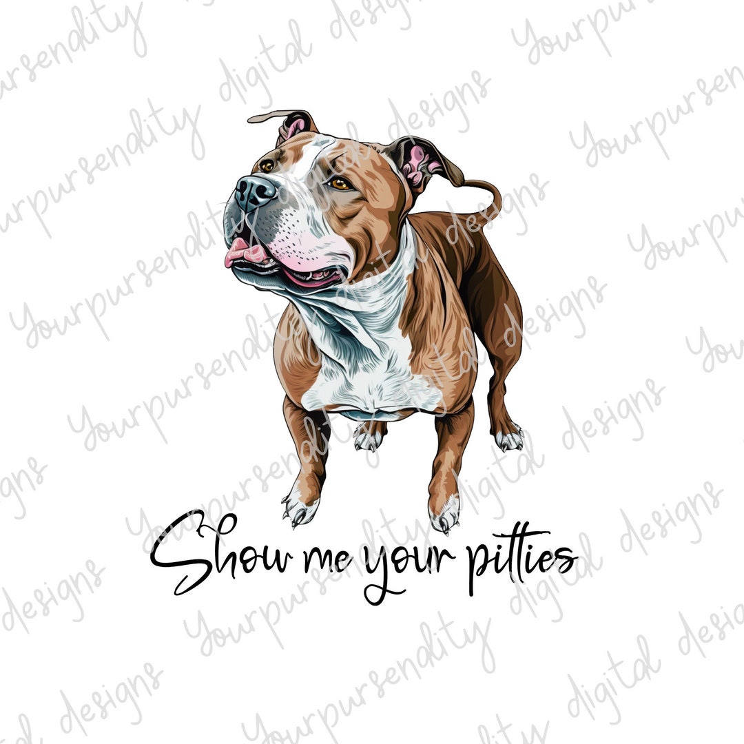 Show Me Your Pitties, Pitbull, Dog Design, Sublimation Transfer - Etsy