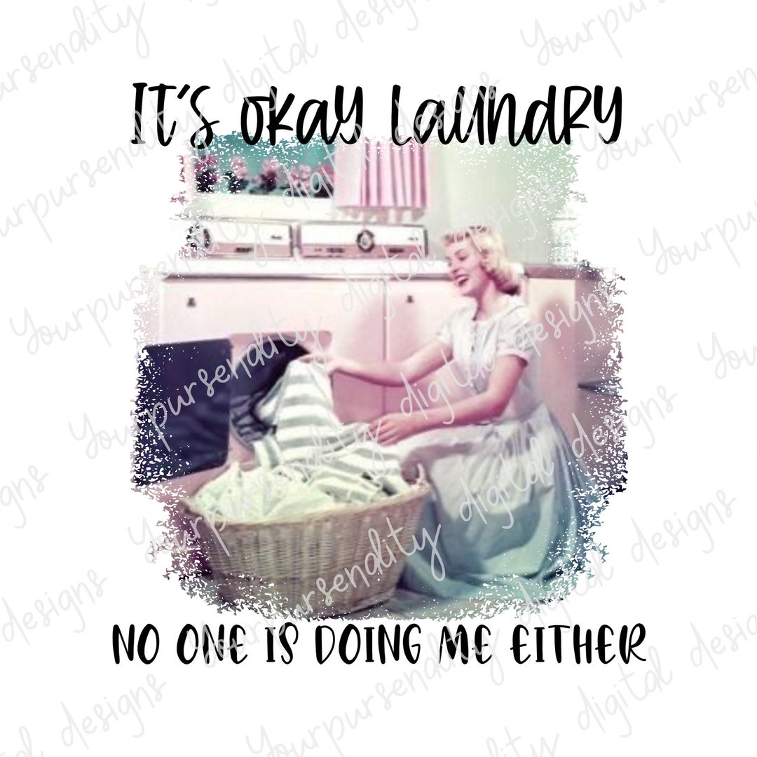It's Okay Laundry, No One is Doing Me Either, 50s Housewife ...