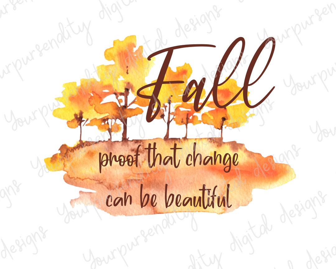 Fall Proof That Change Can Be Beautiful, Fall Leaves, Sublimation ...