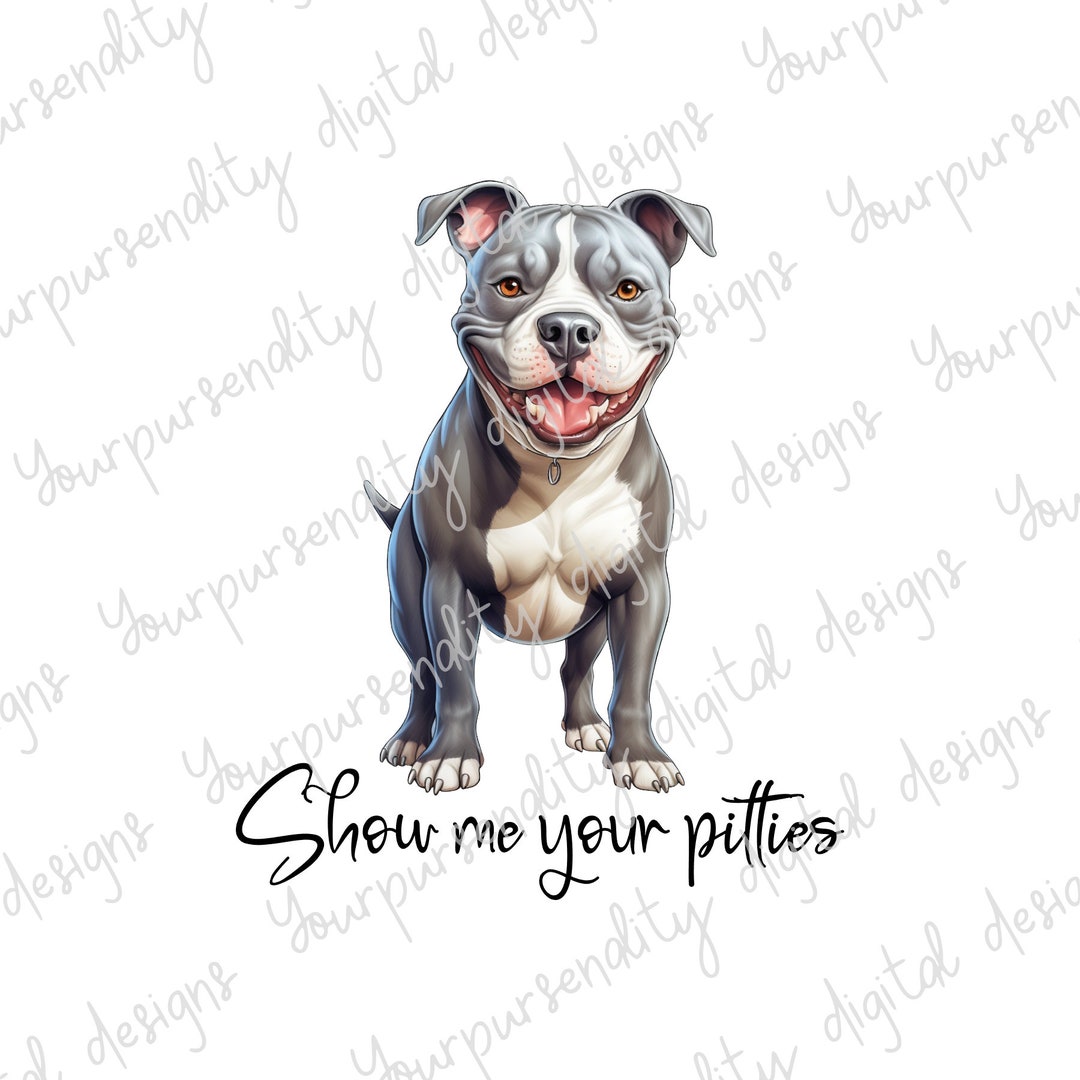 Show Me Your Pitties, Pitbull, Dog Design, Sublimation Transfer - Etsy