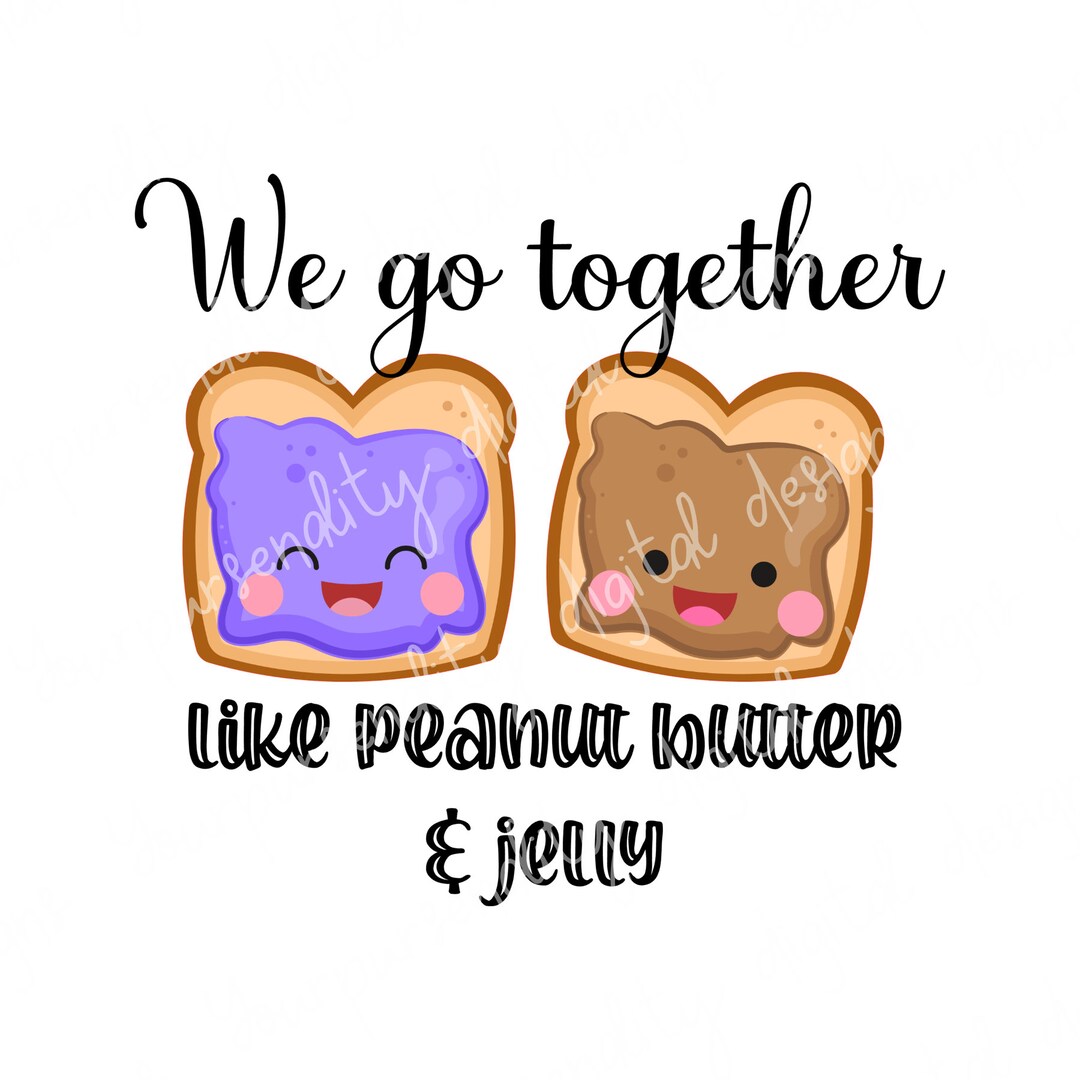 We Go Together Like Peanut Butter and Jelly, Couple Design, Grape Jelly ...