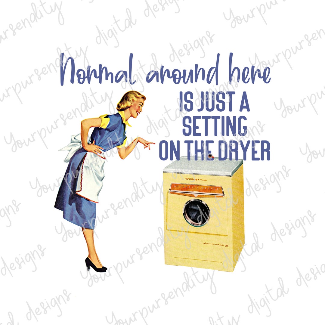 Normal Around Here is Just a Dryer Setting Sublimation - Etsy