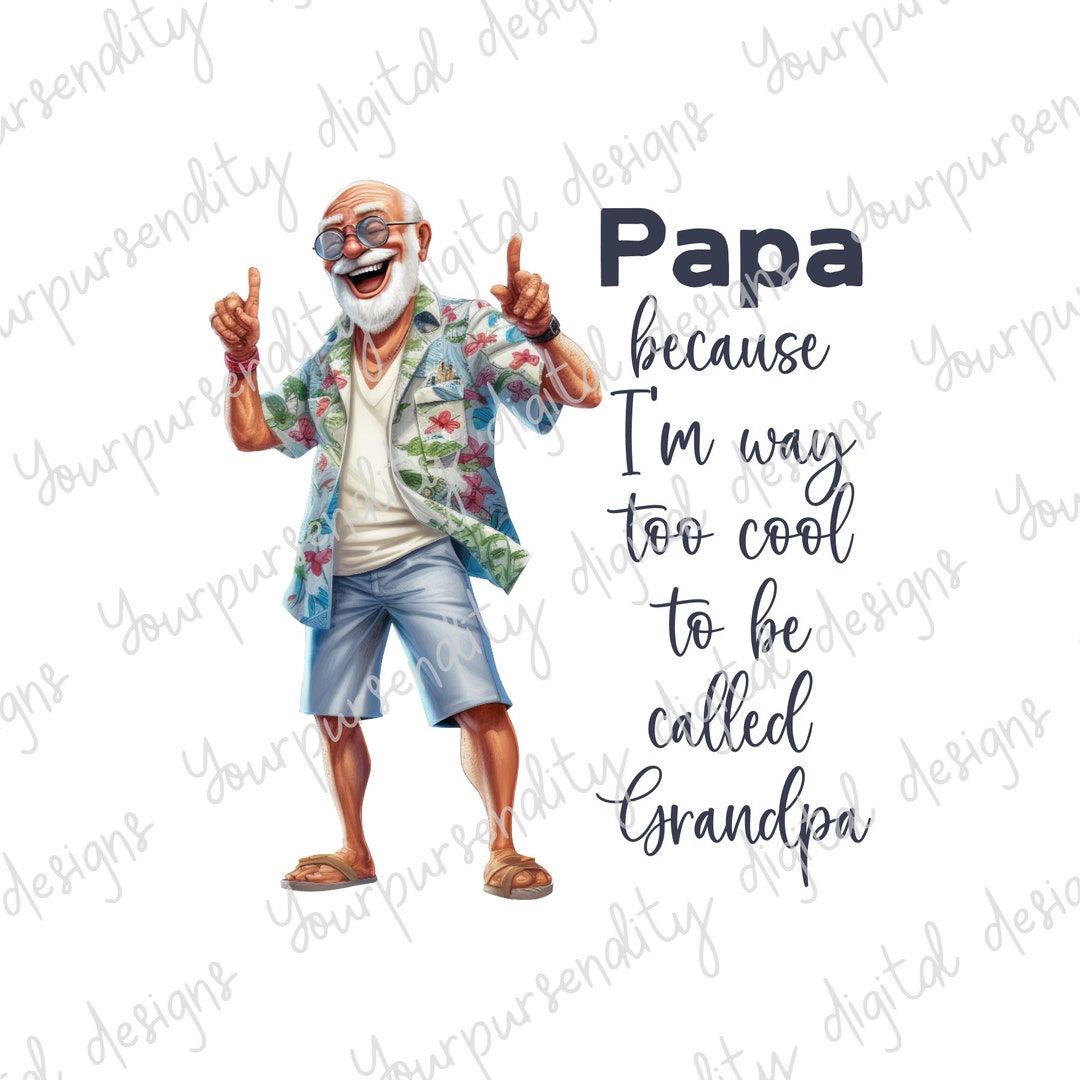 PAPA Because I Am Too Cool to Be Called Grandpa, Pops, Sassy Gramps ...