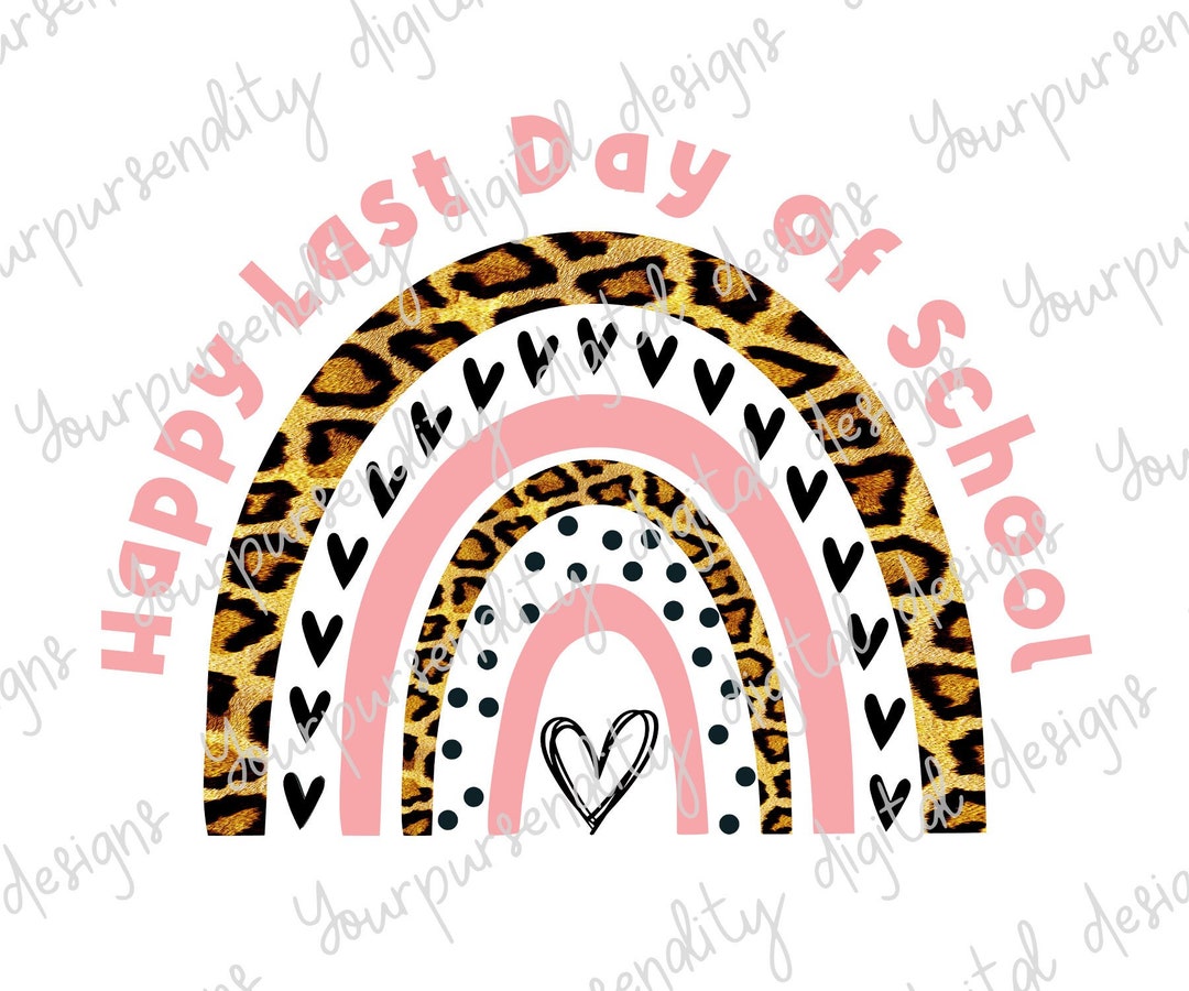 Happy Last Day of School, Boho Rainbow, Cheetah Pink, Sublimation ...