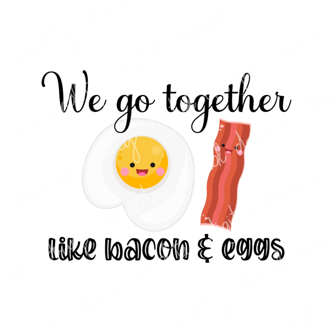 We Go Together Like Bacon and Eggs, Couple Design, Valentine Design ...