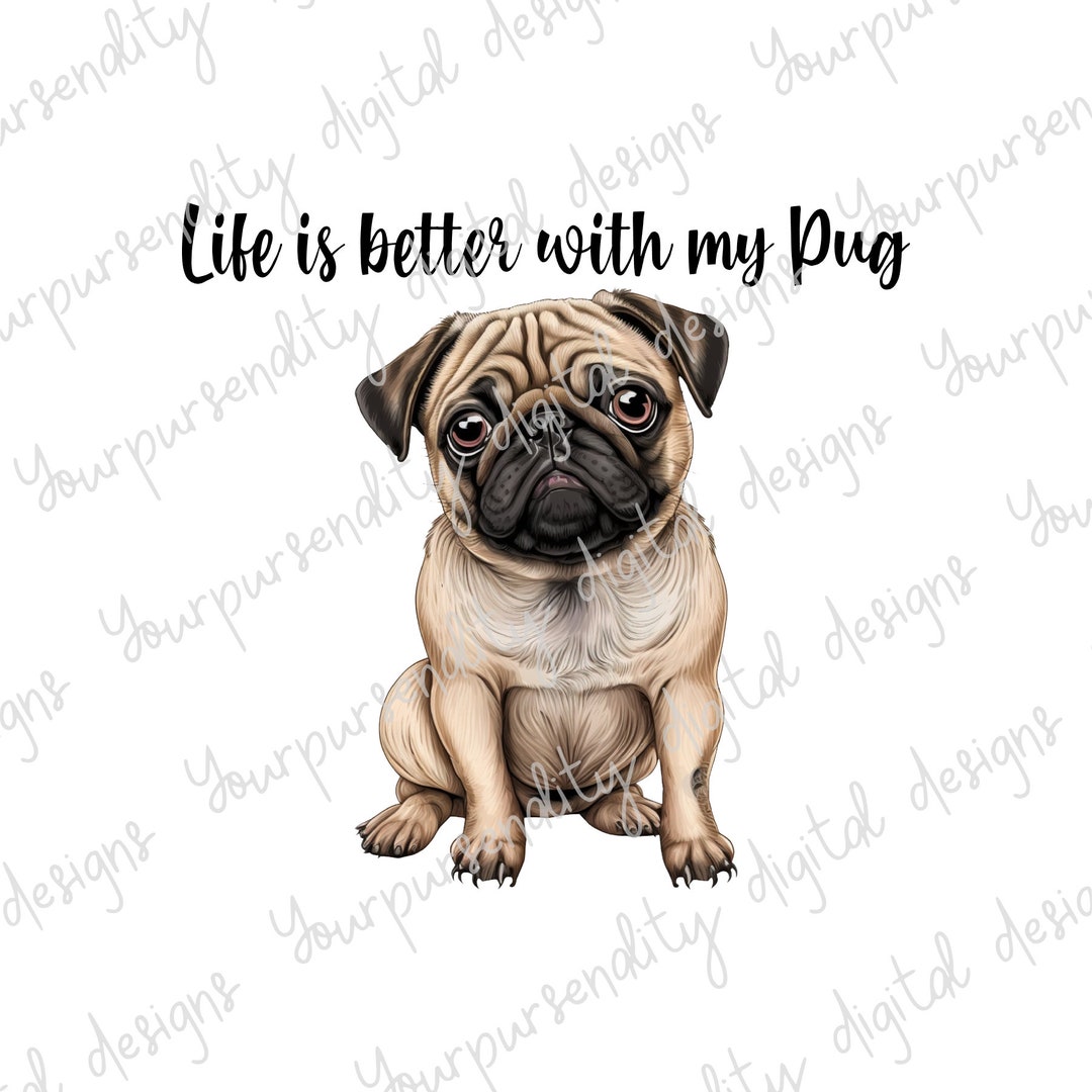 Life is Better With My Pug, Dog Design, Sublimation Design, Png Image ...