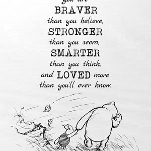 You Are Braver Than You Believe, Stronger Than...smarter... and Loved ...