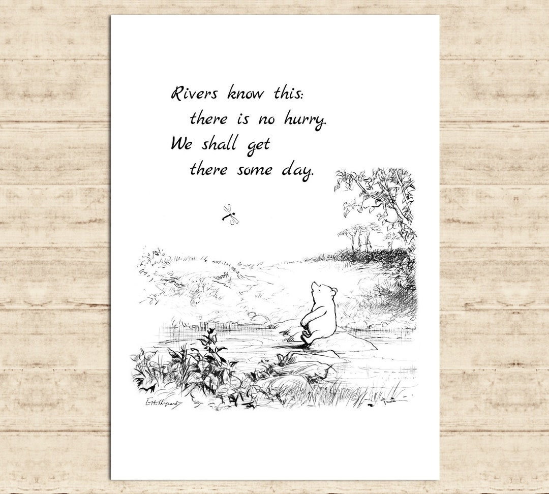 Rivers Know This: There is No Hurry. We Shall Get There Some Day ...