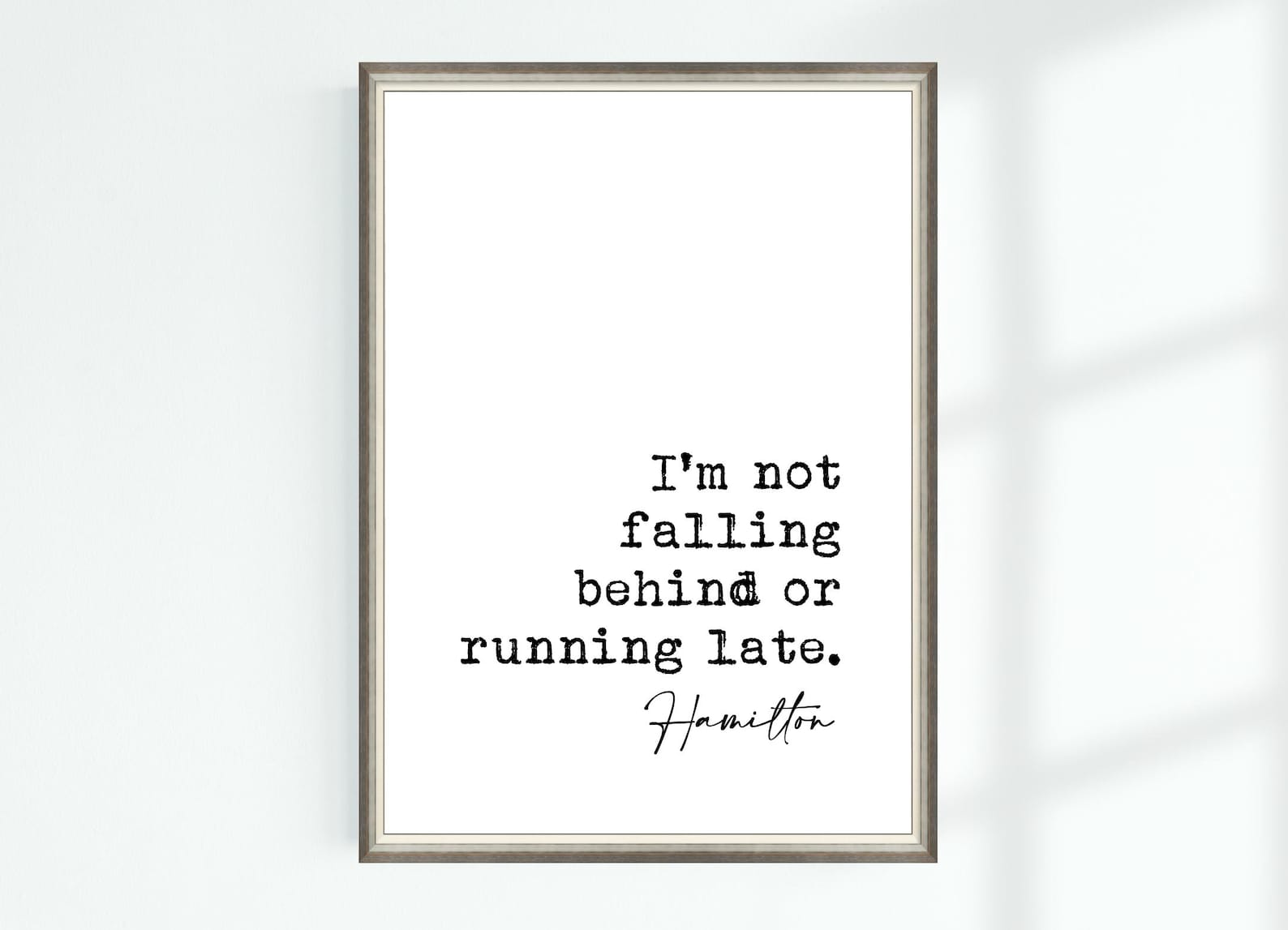 Hamilton Quote Poster I'm Not Falling Behind or Running Late ... Famous ...
