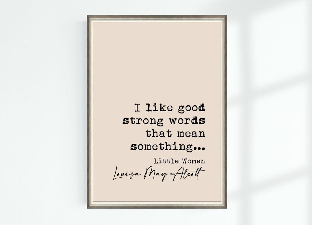 Louisa May Alcott Quote Little Women Poster I Like Good Strong Words ...
