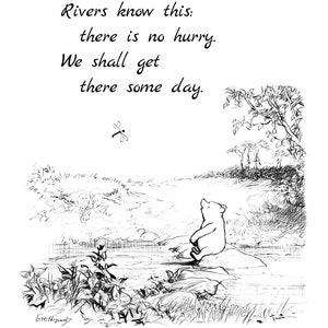 Rivers Know This: There is No Hurry. We Shall Get There Some Day ...