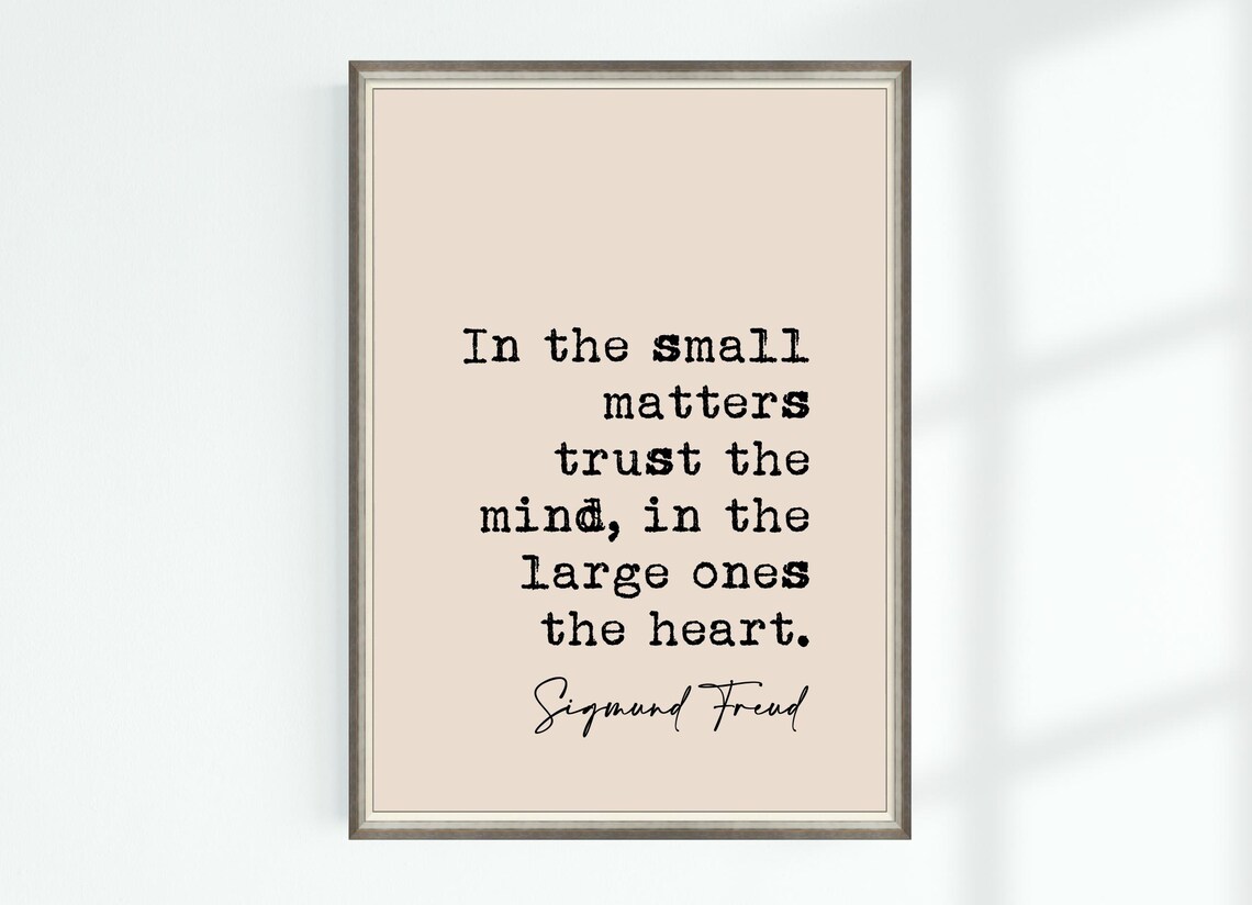 Sigmund Freud Quote Print in the Small Matters Trust the Mind, in the ...
