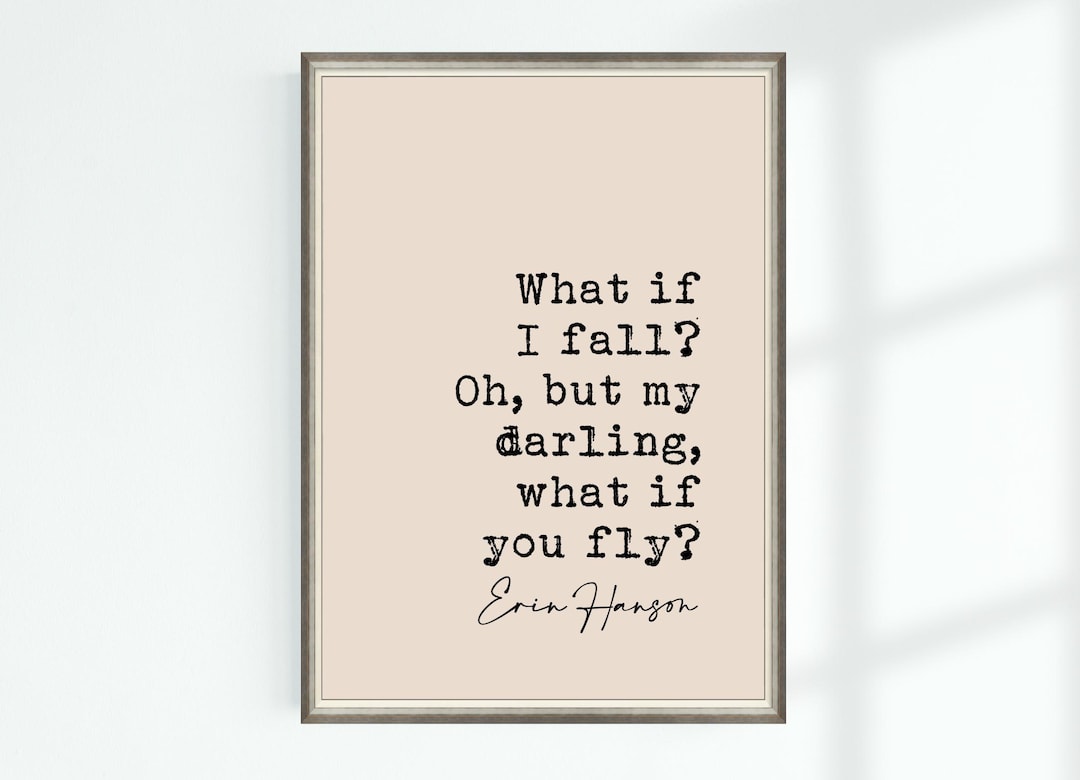 Erin Hanson Quote Print What If I Fall? Oh, but My Darling, What If You ...