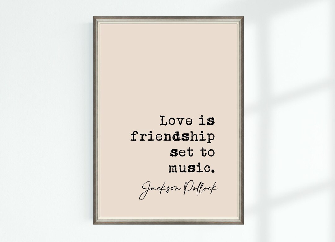Jackson Pollock Quote Print Love is Friendship Set to Music ... Famous ...