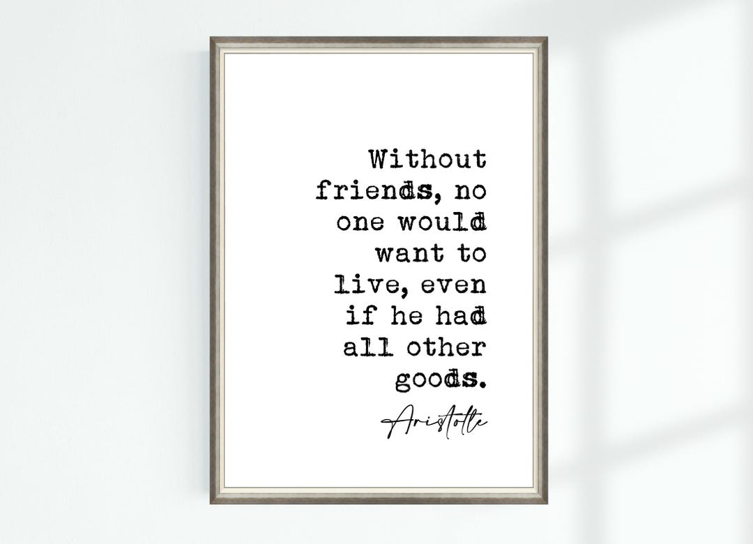 Aristotle Quote Poster Without Friends, No One Would Want to Live, Even ...