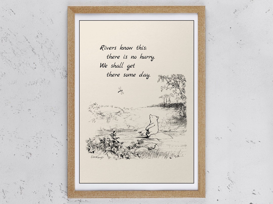 Rivers Know This There is No Hurry. We Shall Get There Some Day ...