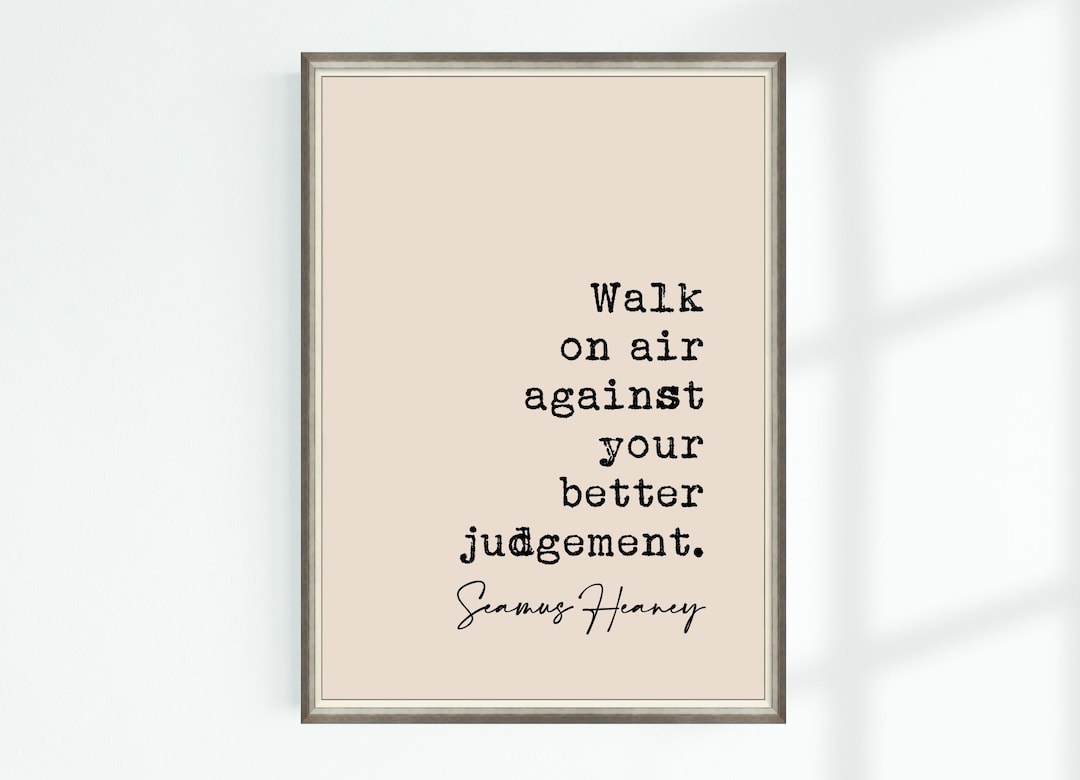 Seamus Heaney Quote Print Walk on Air Against Your Better Judgement ...