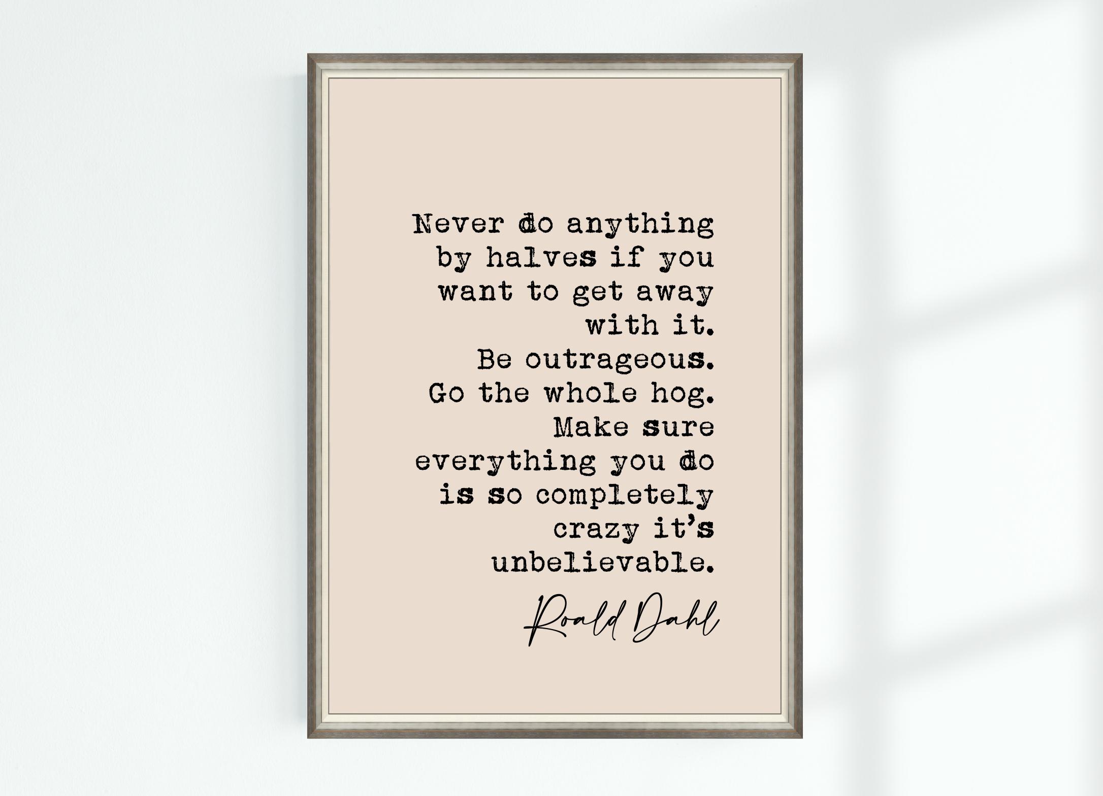 Roald Dahl Quote Poster Author Matilda Never Do Anything by Halves If ...