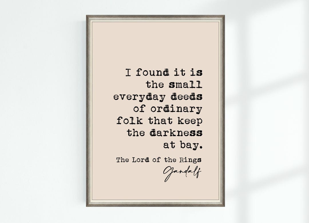 Gandalf Quote the Lord of the Rings Poster I Found It is the Small ...