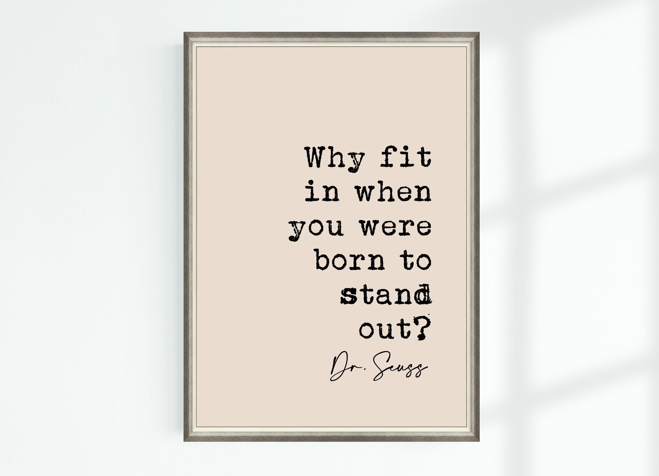 Dr. Seuss Quote Poster Why Fit in When You Were Born to Stand Out ...