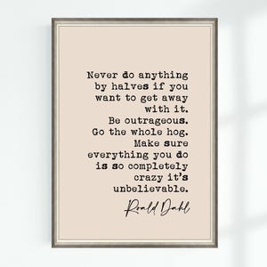 Roald Dahl Quote Print Never Do Anything by Halves If You Want to Get ...