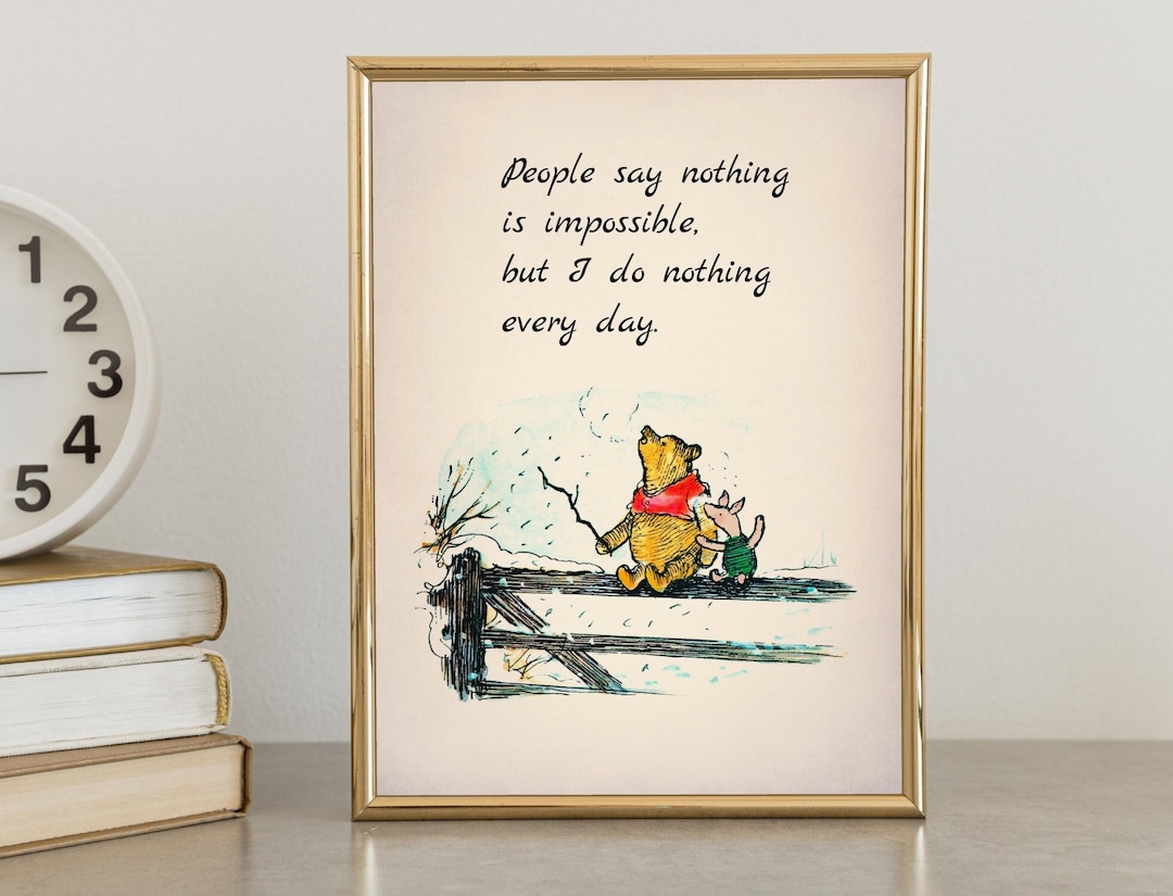 People Say Nothing is Impossible, but I Do Nothing Every Day... Winnie ...