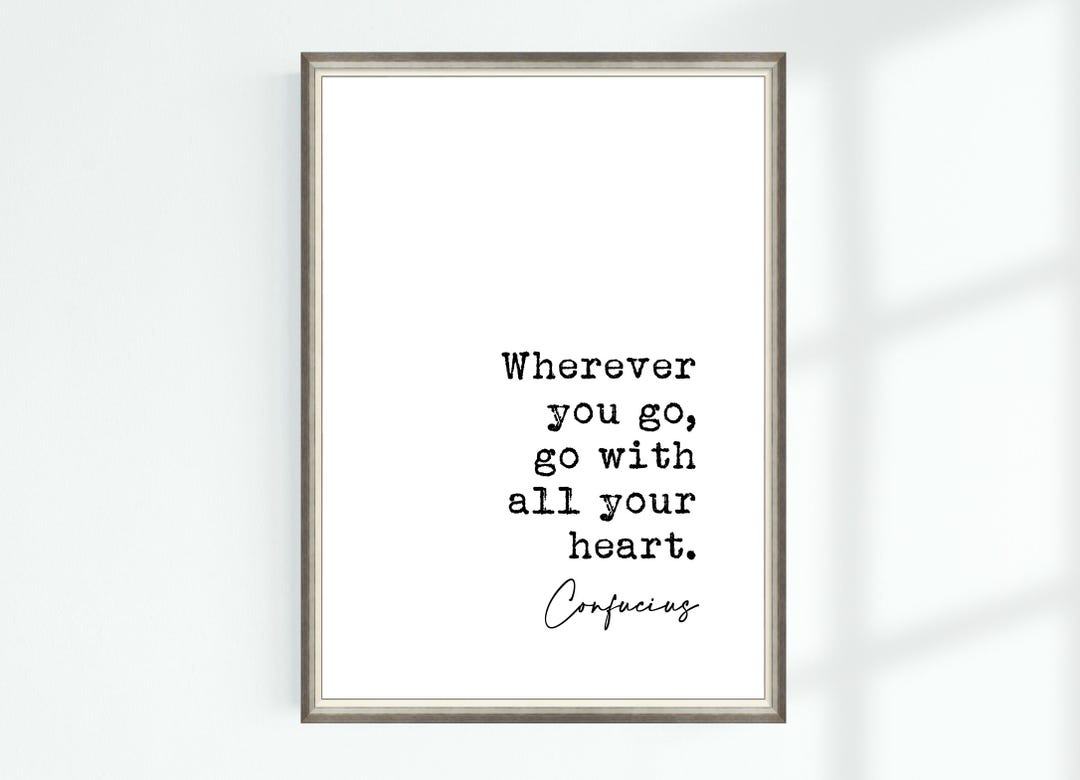 Confucius Quote Poster Wherever You Go, Go With All Your Heart ...