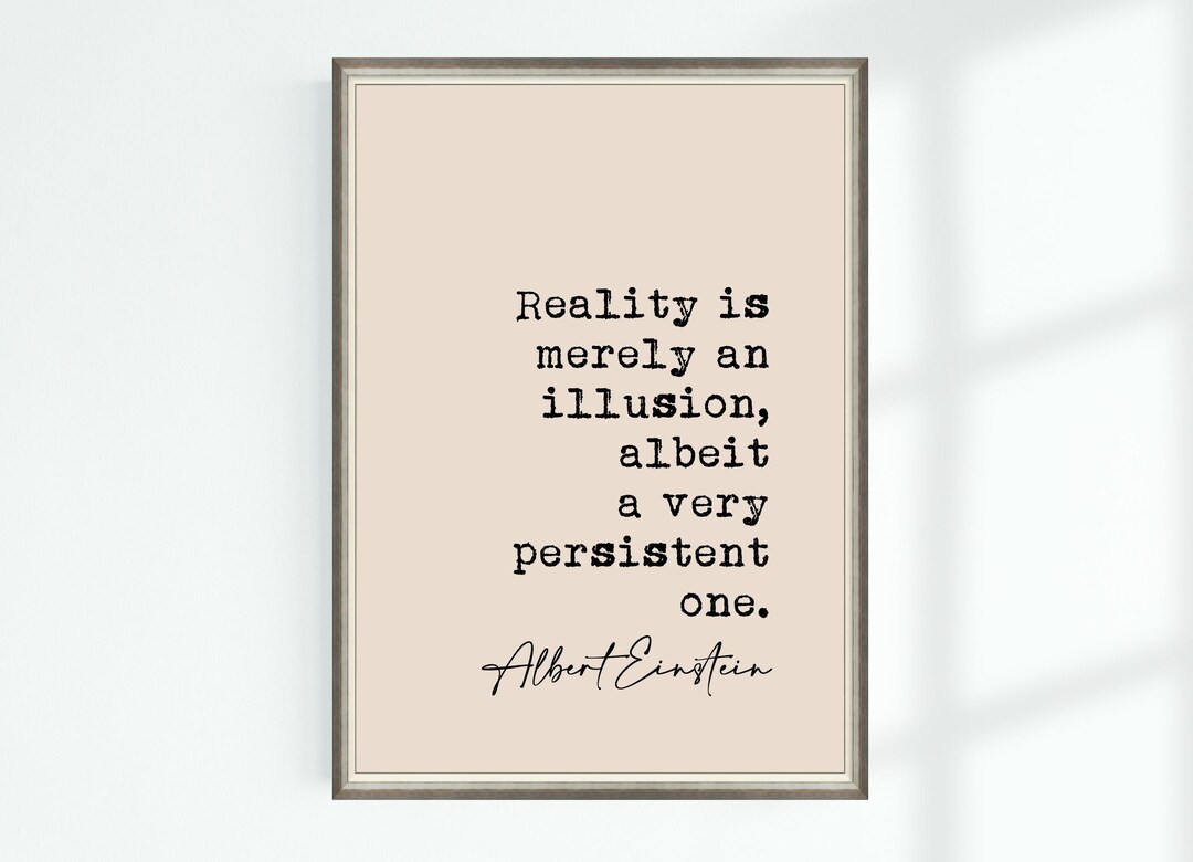 Albert Einstein Quote Print Reality is Merely an Illusion, Albeit a ...
