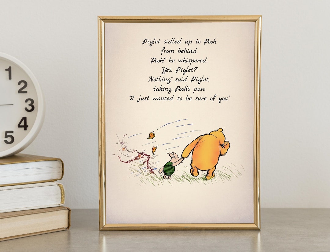 Piglet Sidled up to Pooh From Behind..i Just Wanted to Be Sure of You ...