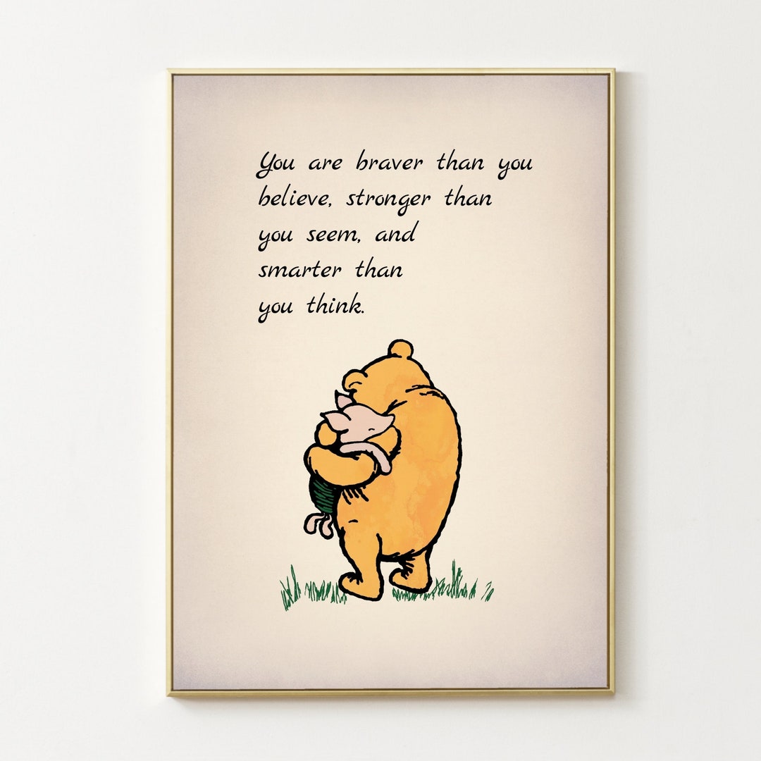 You Are Braver Than You Believe, Stronger Than You Seem, And... Winnie ...