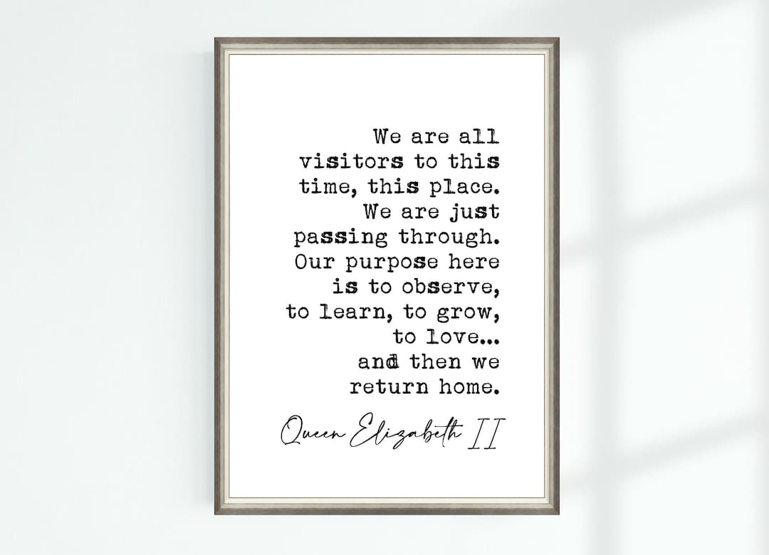 Queen Elizabeth II Quote Poster We Are All Visitors to This Time, This ...