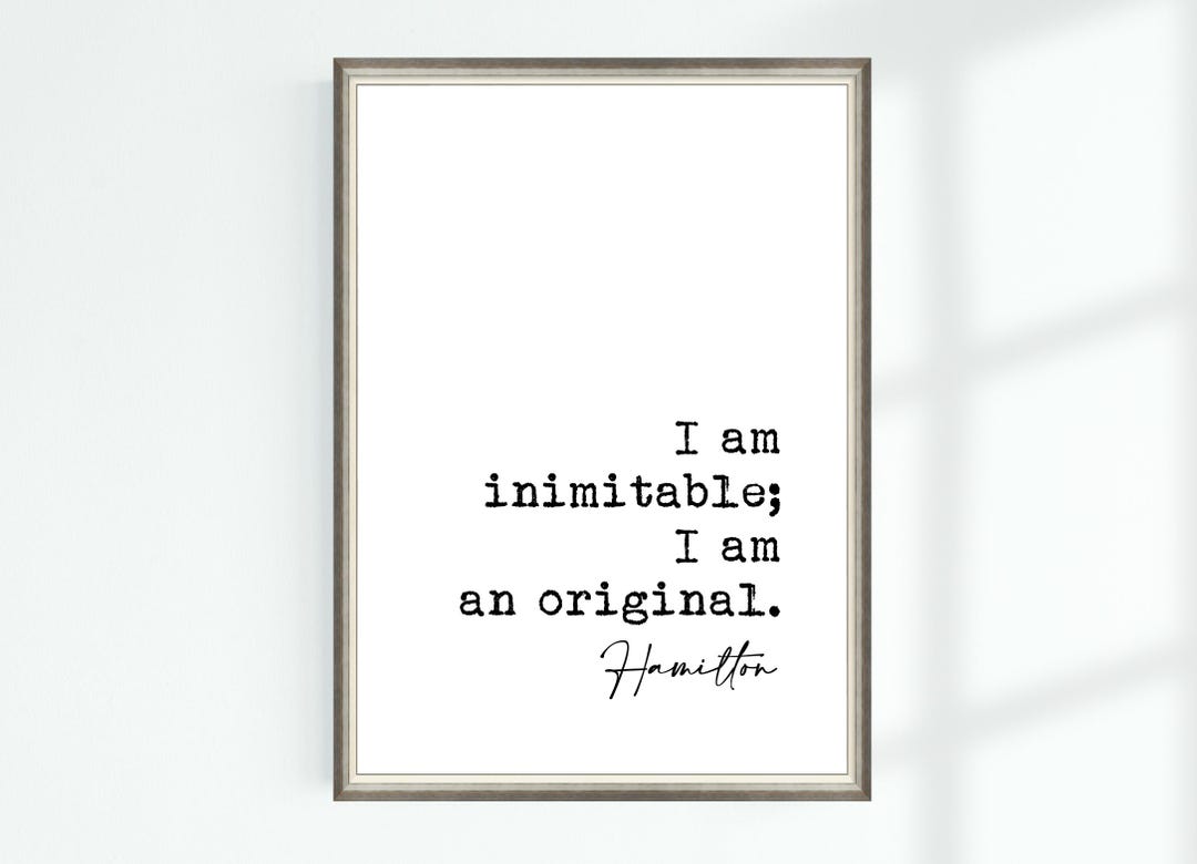 Hamilton Quote Poster I Am Inimitable; I Am an Original ... Famous ...