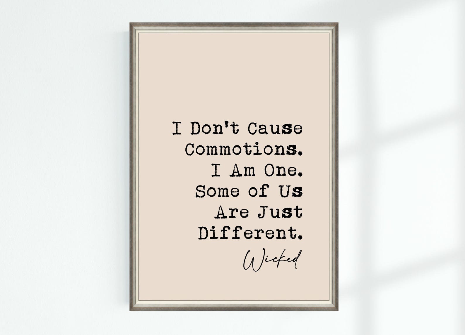 Wicked Quote Poster I Don't Cause Commotions. I Am One. Some of Us Are ...