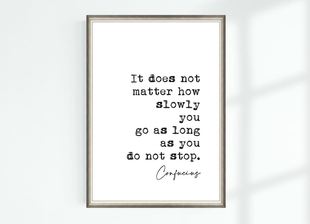 Confucius Quote Poster It Does Not Matter How Slowly You Go as Long as ...