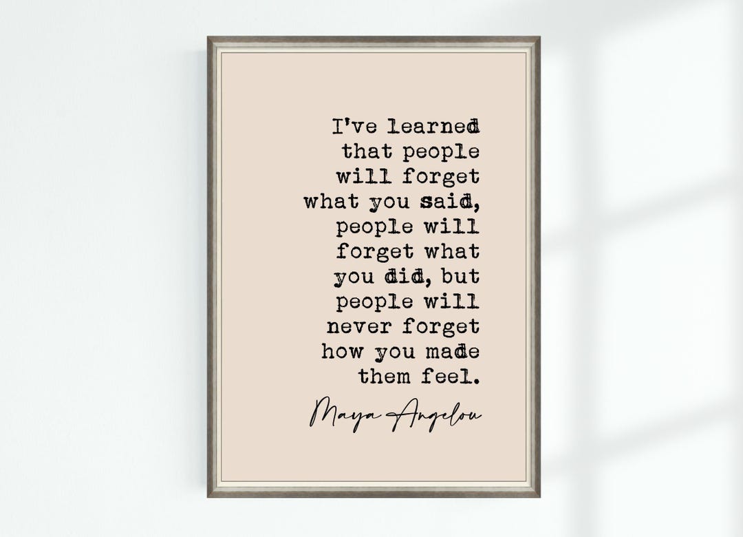 Maya Angelou Quote Print I've Learned That People Will Forget What You ...