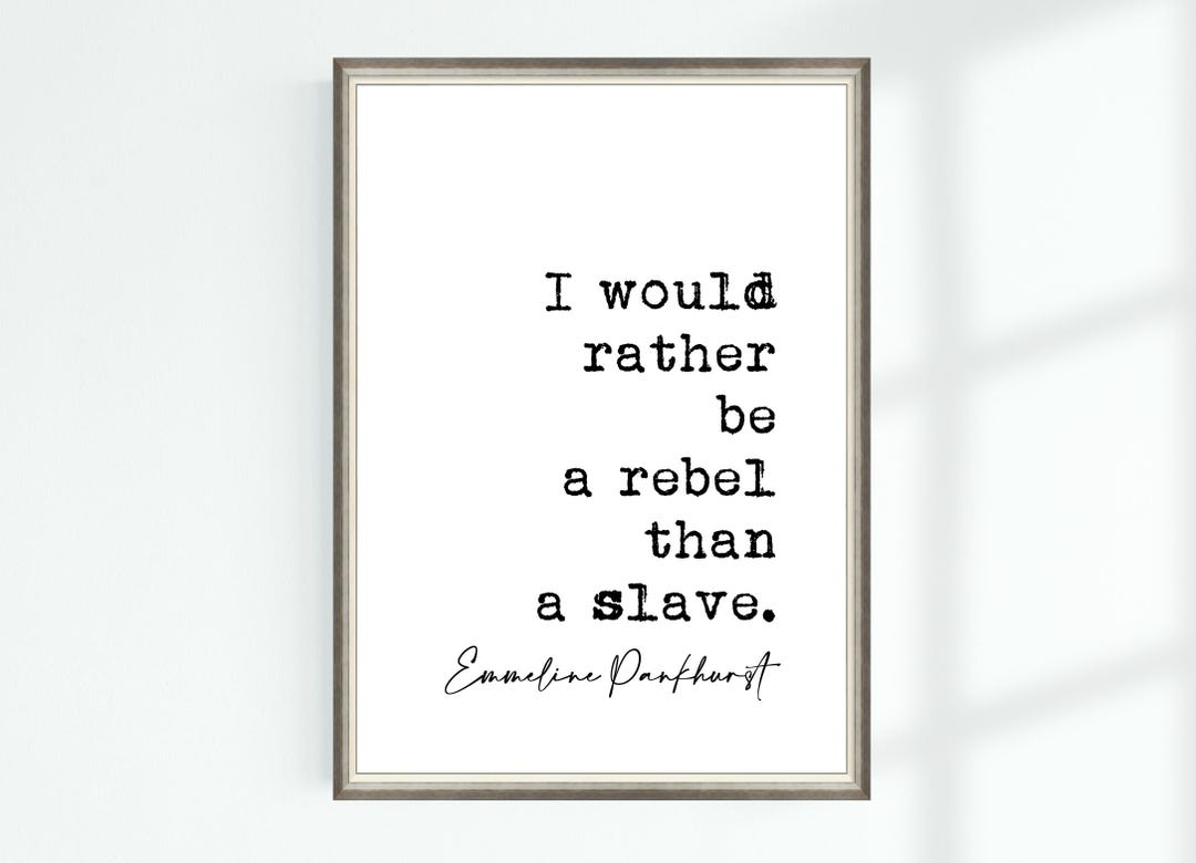 Emmeline Pankhurst Quote Poster I Would Rather Be a Rebel Than a Slave ...