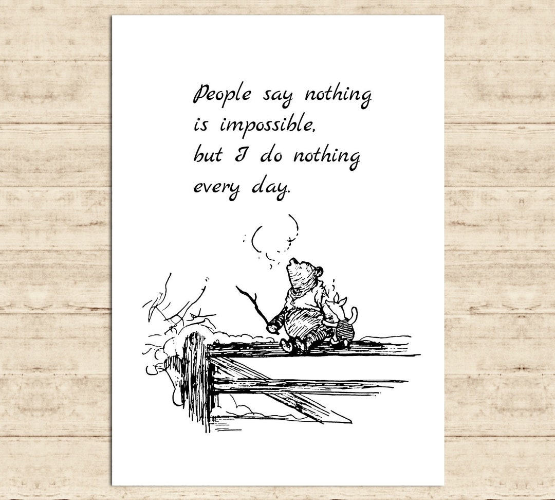 People Say Nothing is Impossible, but I Do Nothing Every Day...winnie ...