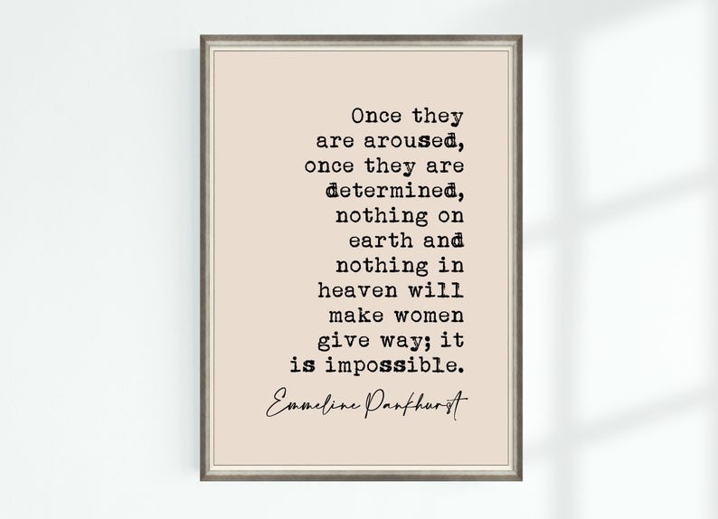 Emmeline Pankhurst Quote Print Once They Are Aroused, Once They Are ...