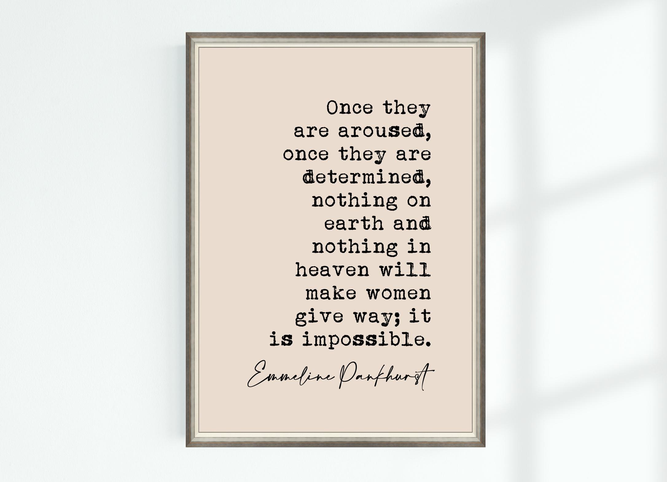 Emmeline Pankhurst Quote Print Once They Are Aroused, Once They Are ...