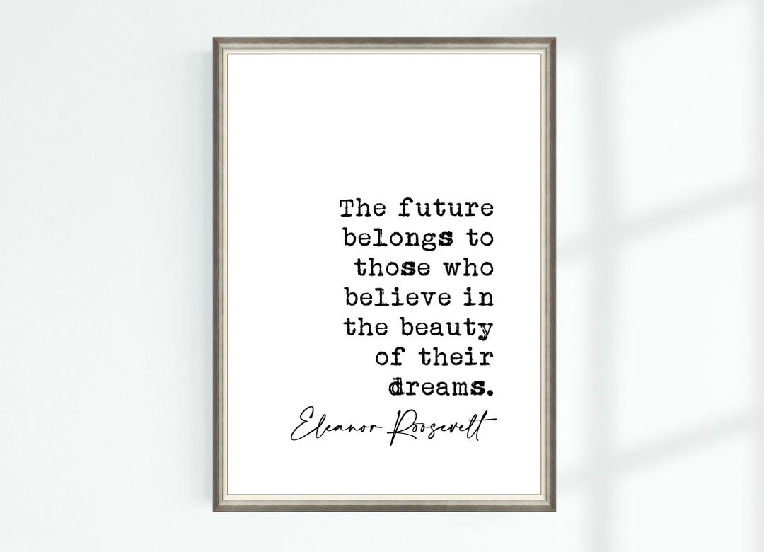 Eleanor Roosevelt Quote Poster the Future Belongs to Those Who Believe ...