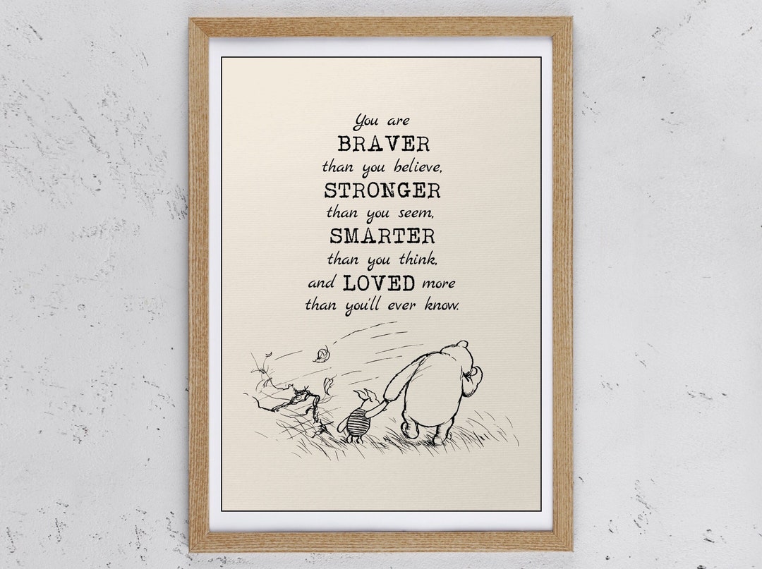 You Are Braver Than You Believe, Stronger Than...smarter... and Loved ...