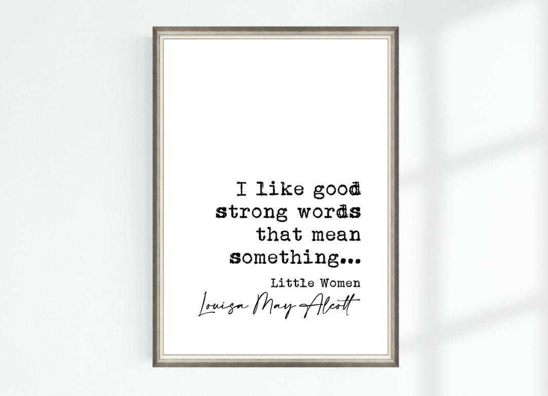 Louisa May Alcott Quote Little Women Poster I Like Good Strong Words ...