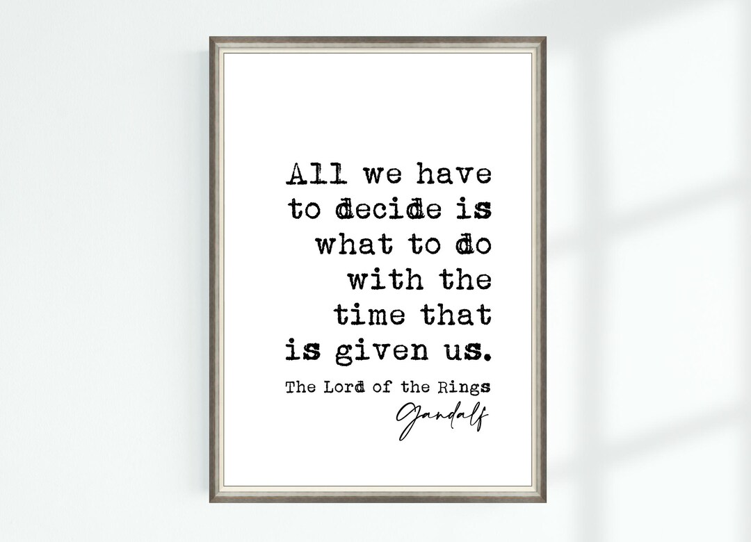 Gandalf Quote the Lord of the Rings Poster All We Have to Decide is ...