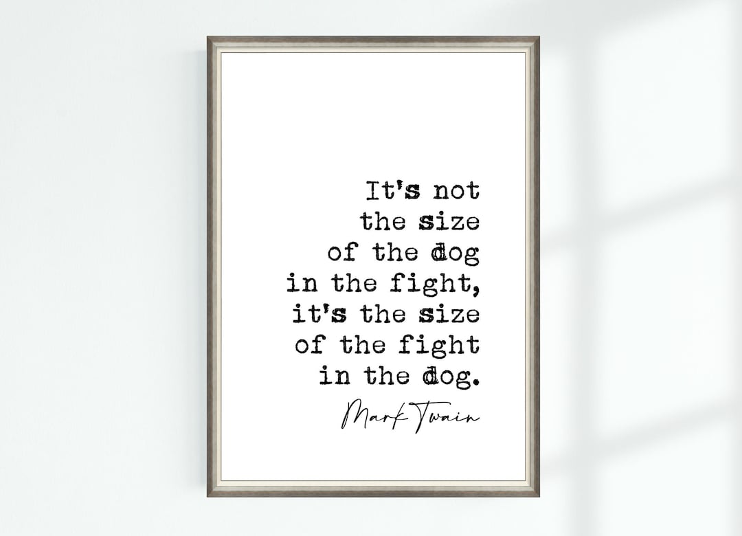 Mark Twain Quote Poster It's Not the Size of the Dog in the Fight, It's ...
