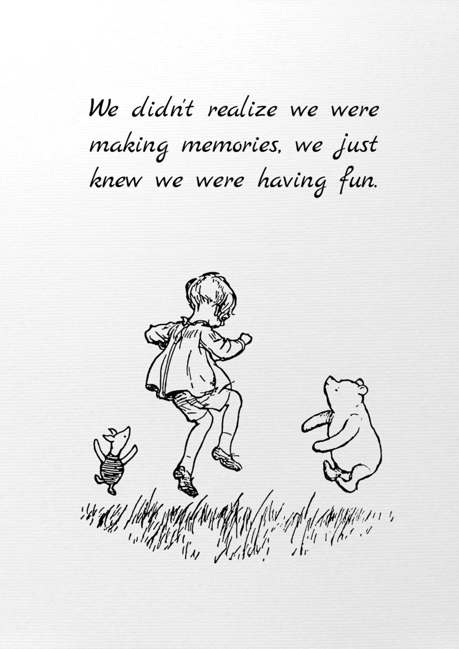 We Didn't Realize We Were Making Memories, We Just Knew We Were Having ...