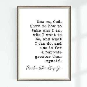 Martin Luther King Jr. Quote Print Use Me, God. Show Me How to Take Who ...