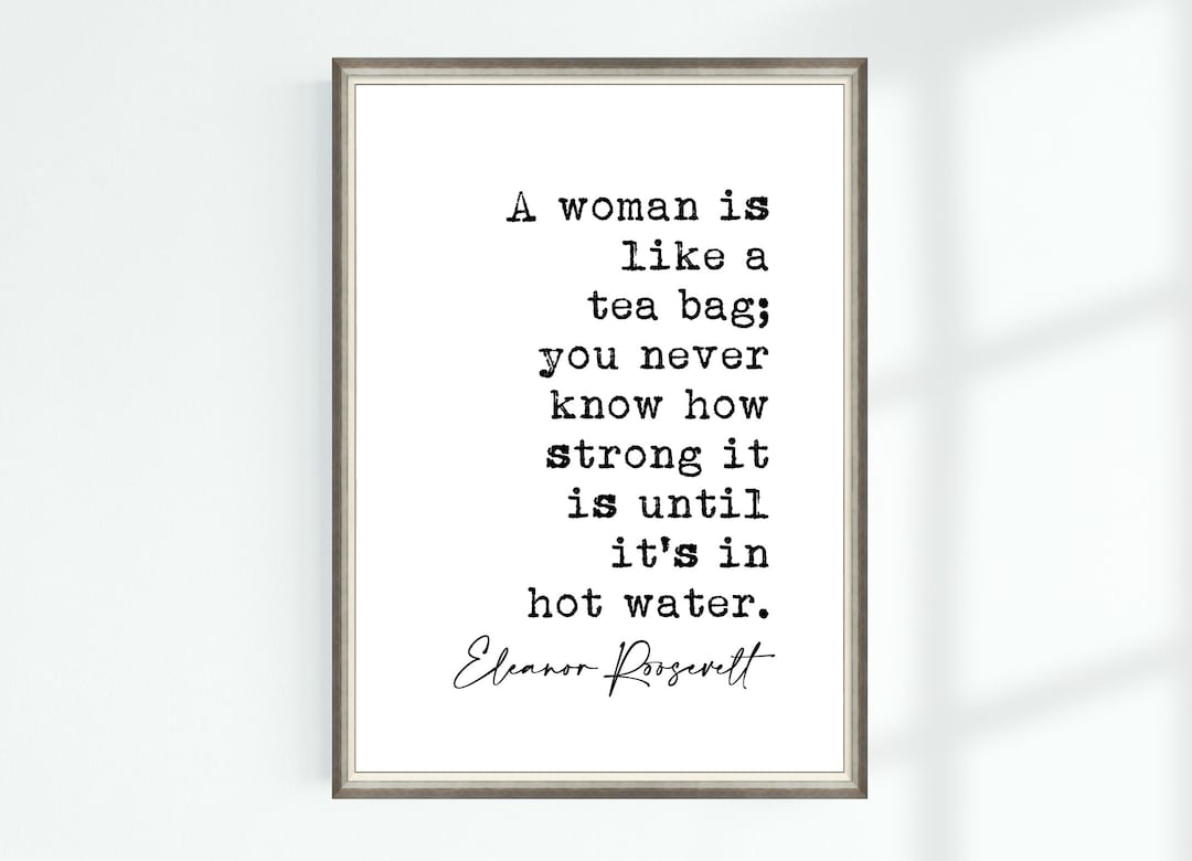 Eleanor Roosevelt Quote Poster A Woman is Like a Tea Bag; You Never ...